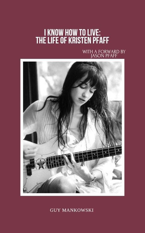 Welcome to 'I Know How To Live': The Life of Kristen Pfaff'