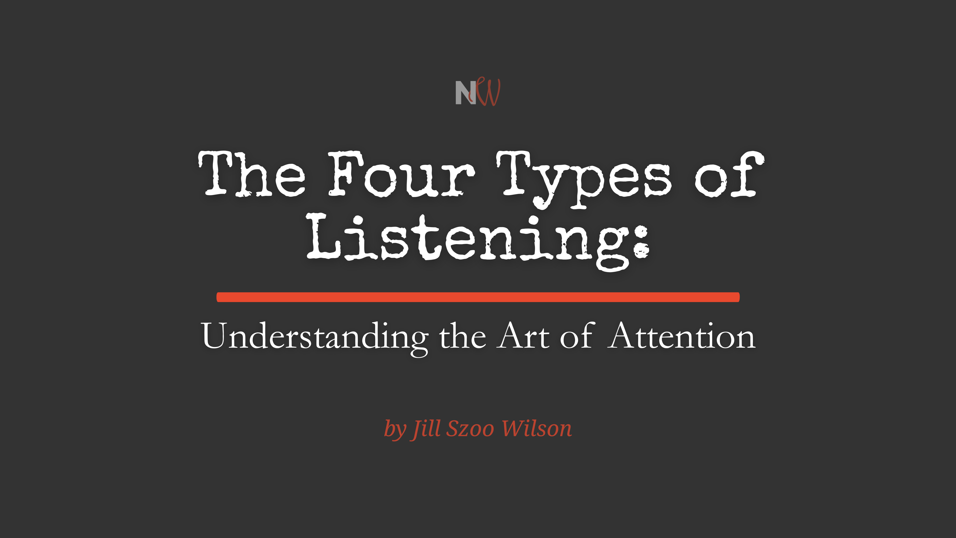 The Four Types of Listening: Understanding the Art of Attention