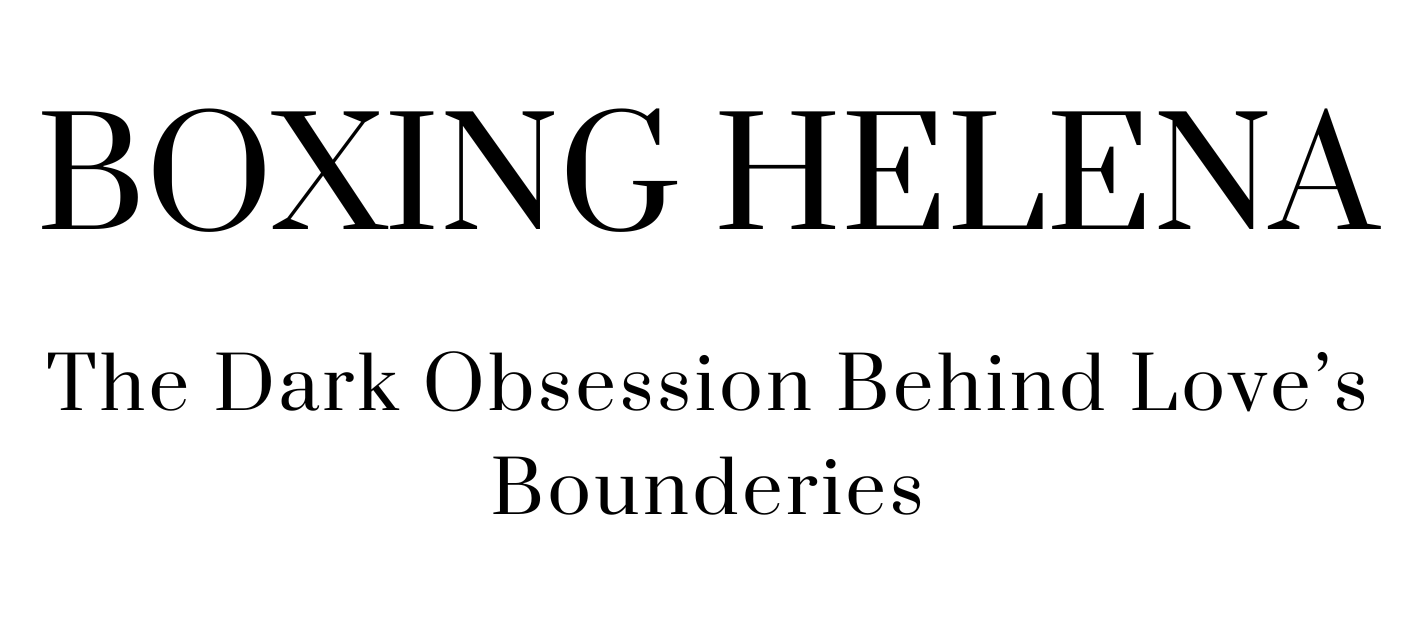 Boxing Helena: The Dark Obsession Behind Love’s Boundaries