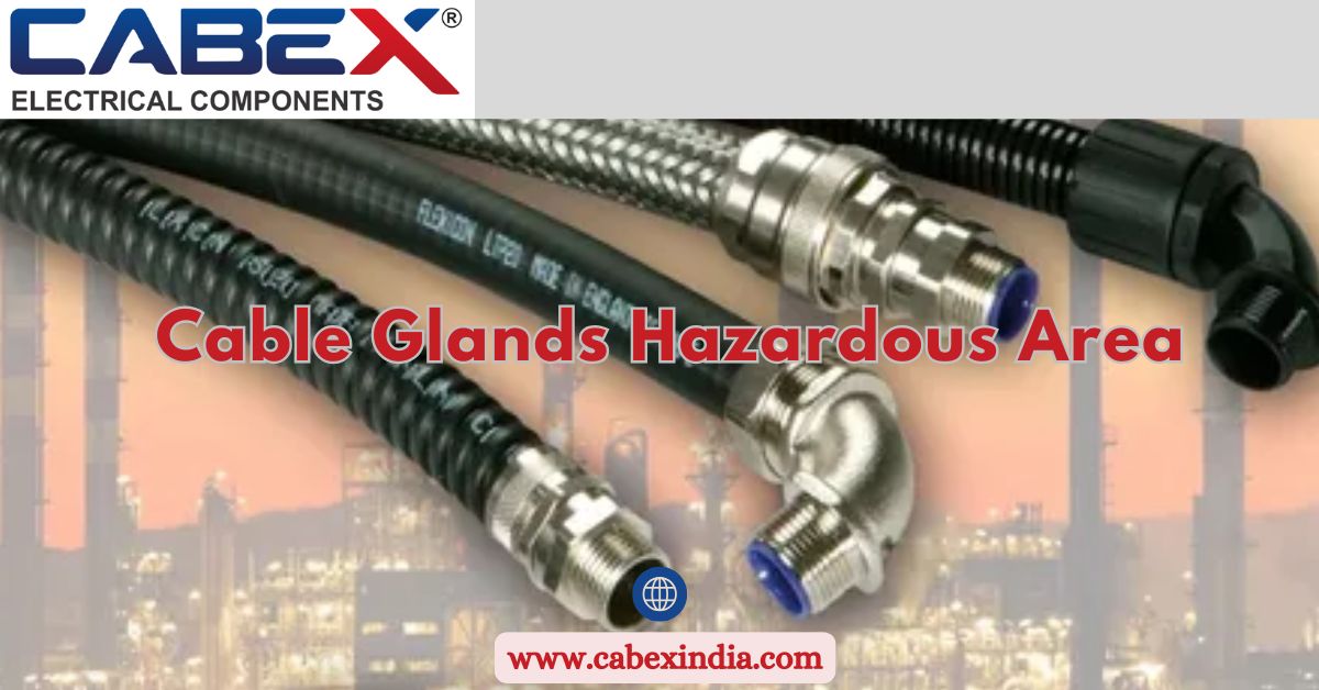 A Complete Guide to Cable Glands in Hazardous Locations