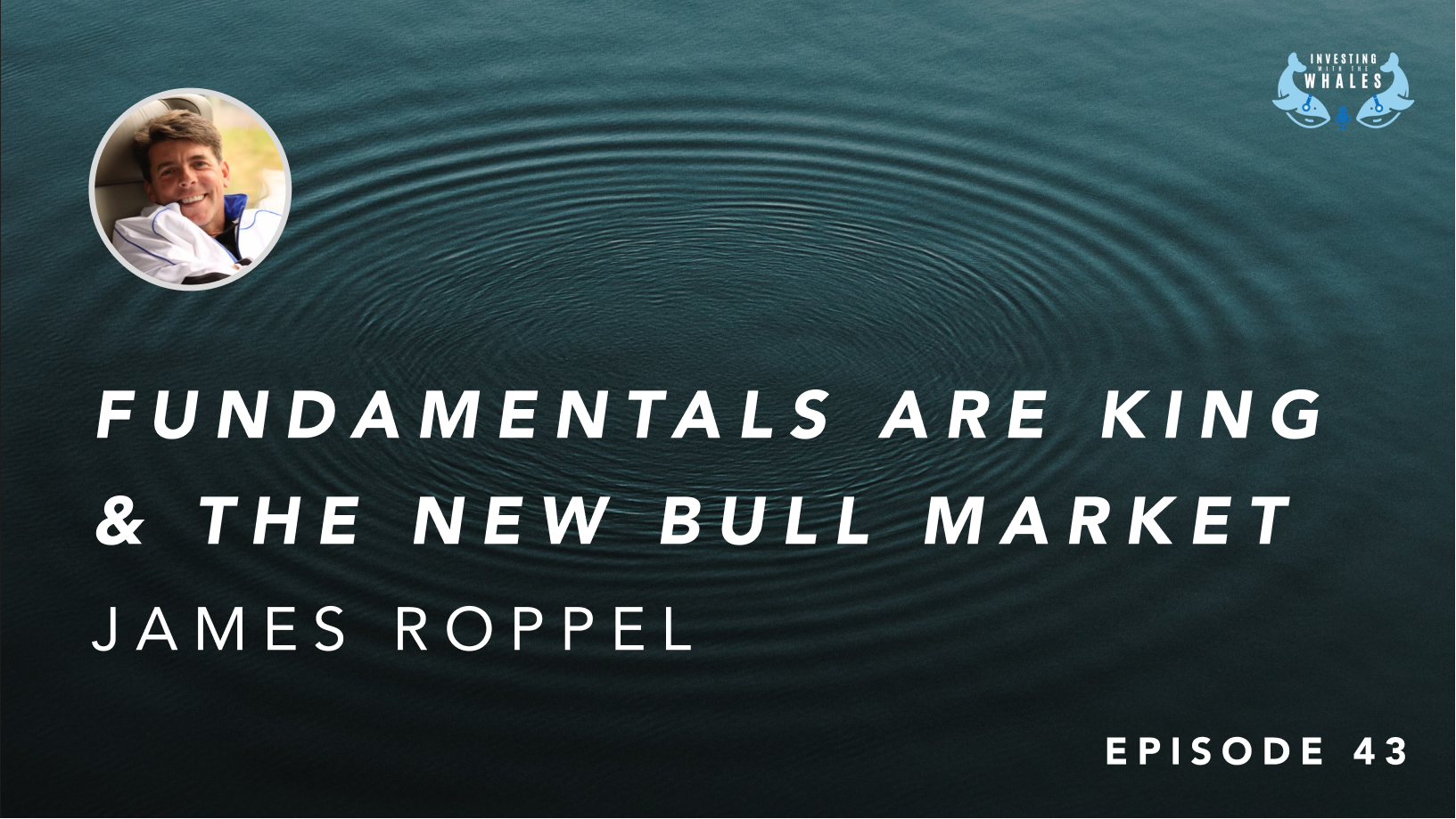 Investing With The Whales | Episode 43 | Interview with James Roppel