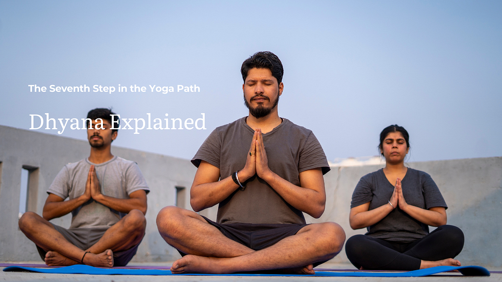 Dhyana Explained: The Seventh Step In The Yoga Path