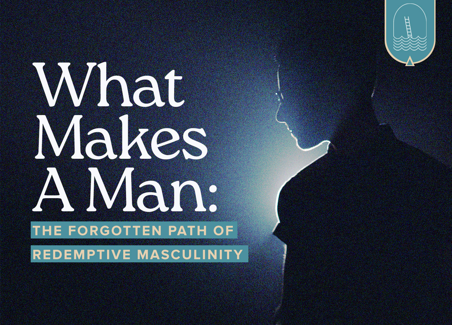 What Makes a Man: Rediscovering Masculine Identity