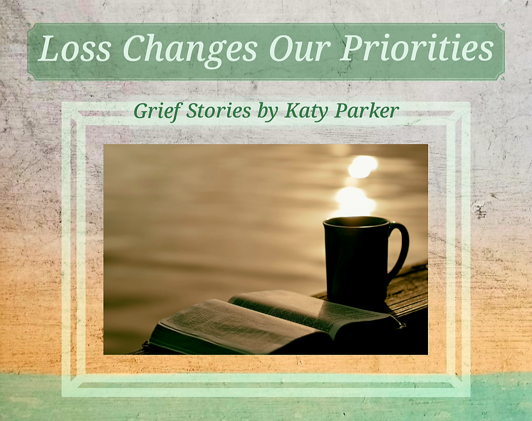 Loss Changes Our Priorities