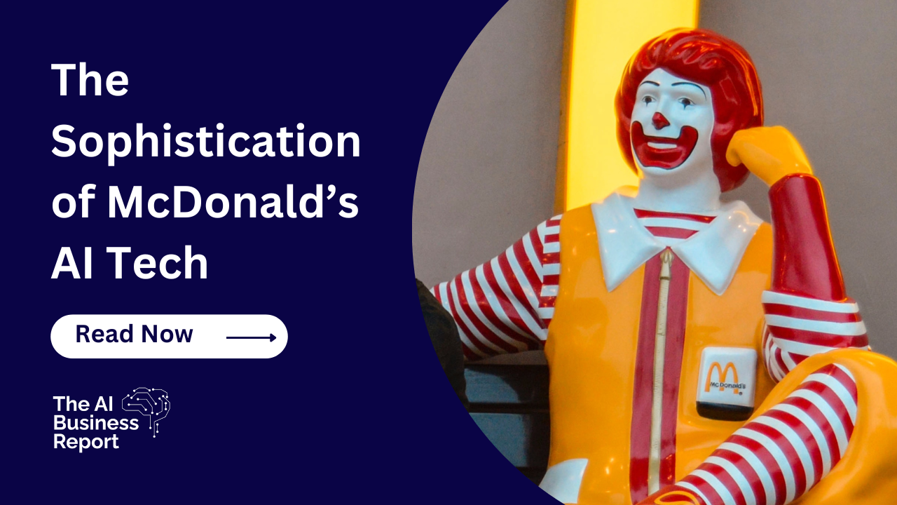 The Sophistication of McDonald's AI Technology | AI Business Report