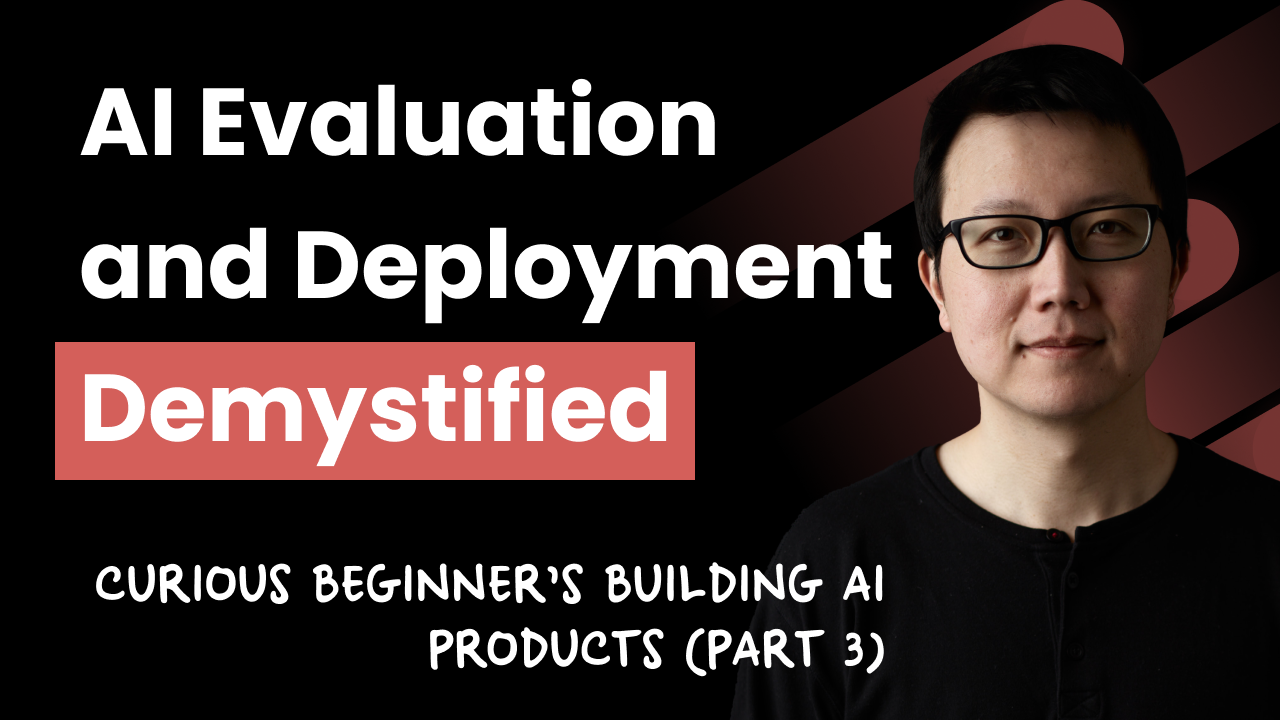 Building AI Products (Part 3): AI Evaluation and Deployment Demystified