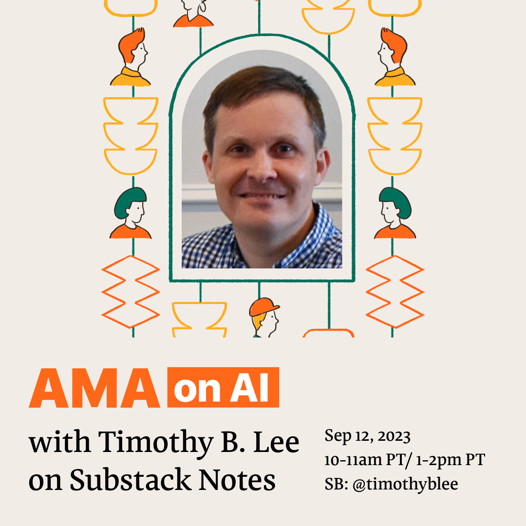 Substack (@substack): "Join us for an AMA on AI with @Timothy B Lee ...
