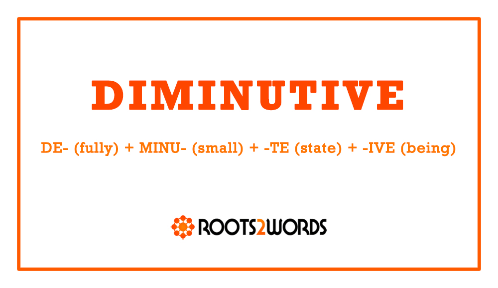Word of the Day: DIMINUTIVE - by Mike Bergin - Roots2Words