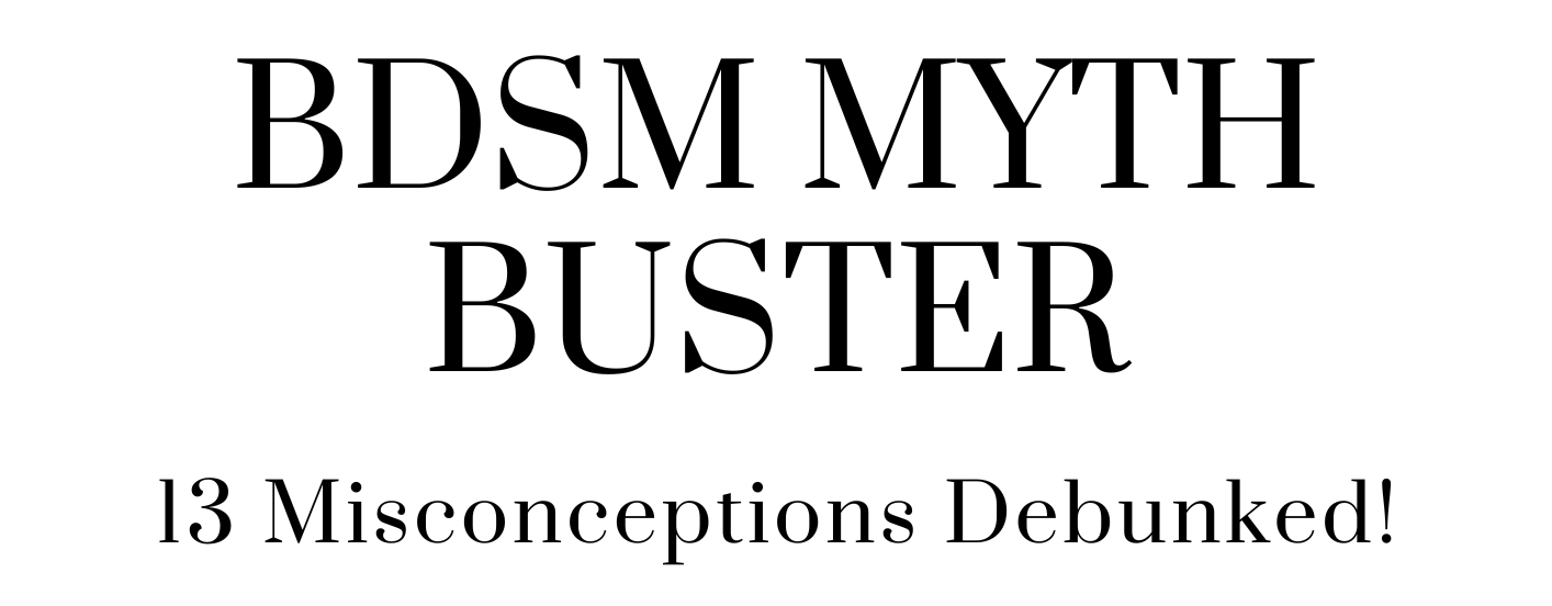 BDSM Myth Buster. 13 Misconceptions Debunked! - by Miss O