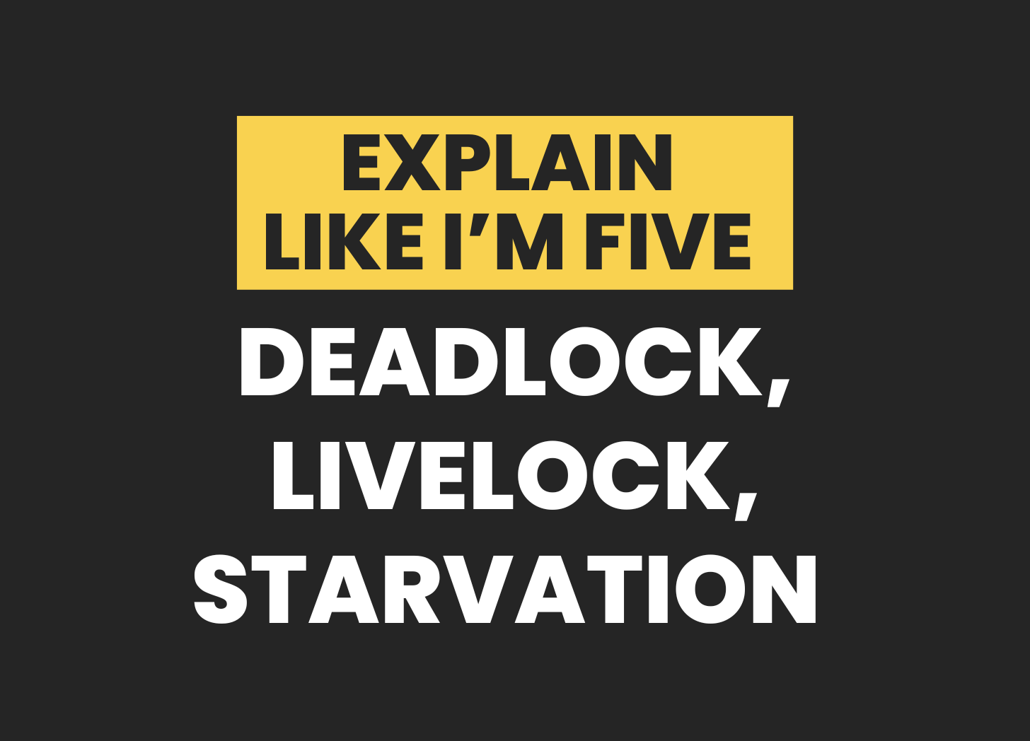 Deadlock, Livelock and Starvation Real World Examples