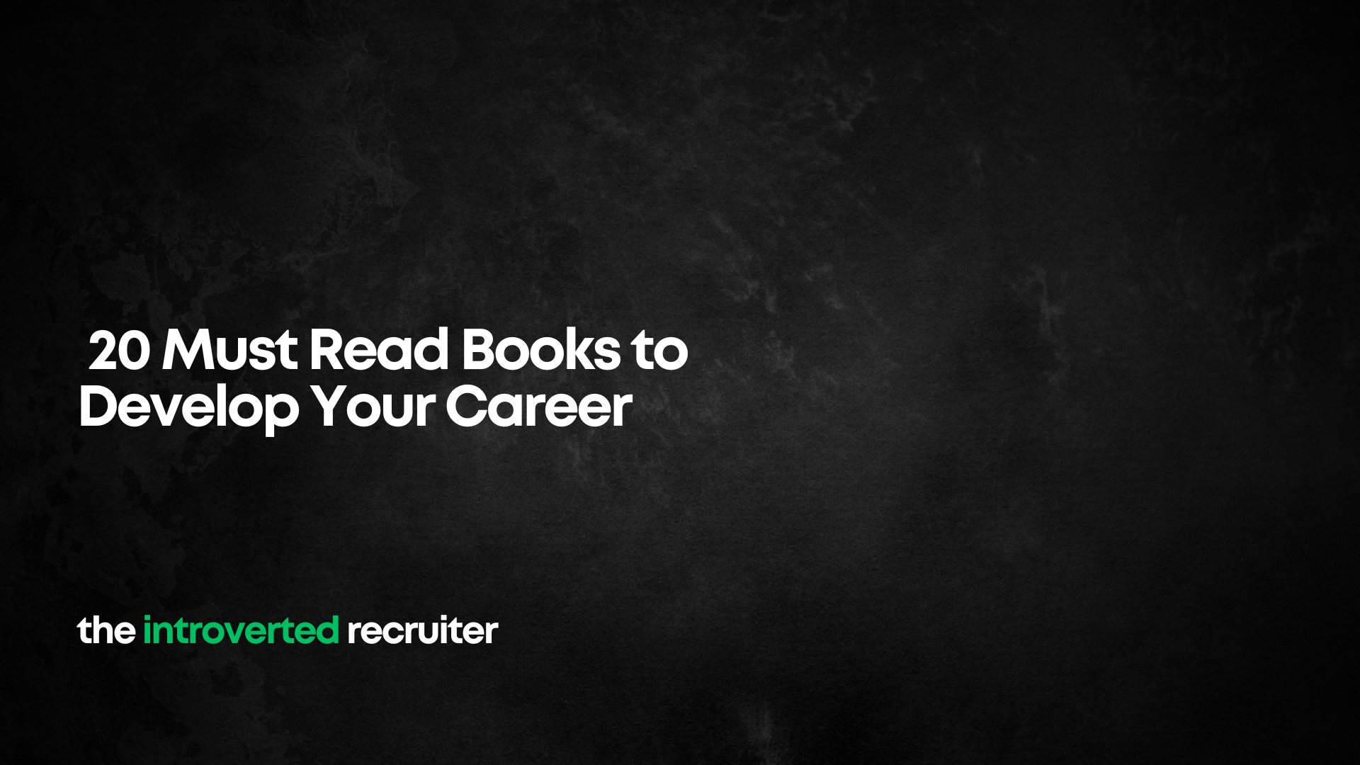 20 Must Read Books to Develop Your Career - by Lee Harding