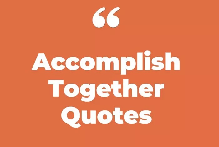 47 Powerful Quotes About Accomplishing Things Together