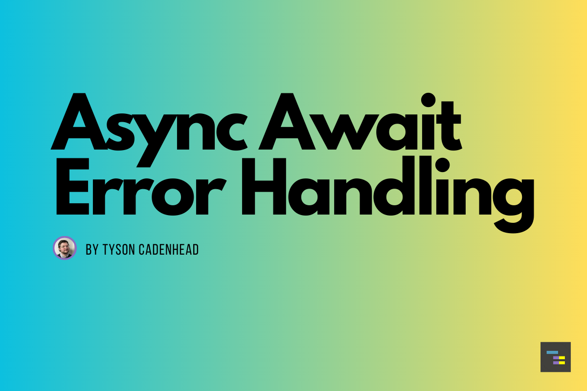 Handling Errors With Async Await By Tyson Cadenhead