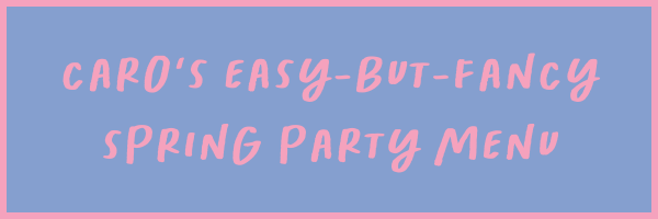 the ultimate easy-but-fancy spring menu