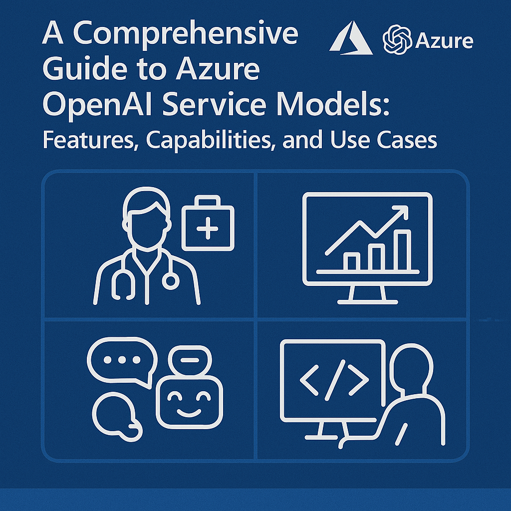 A Comprehensive Guide to Azure OpenAI Service Models: Features, Capabilities, and Use Cases