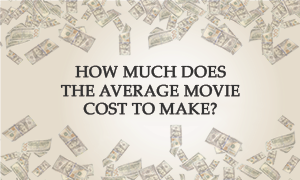 How much does the average movie cost to make?