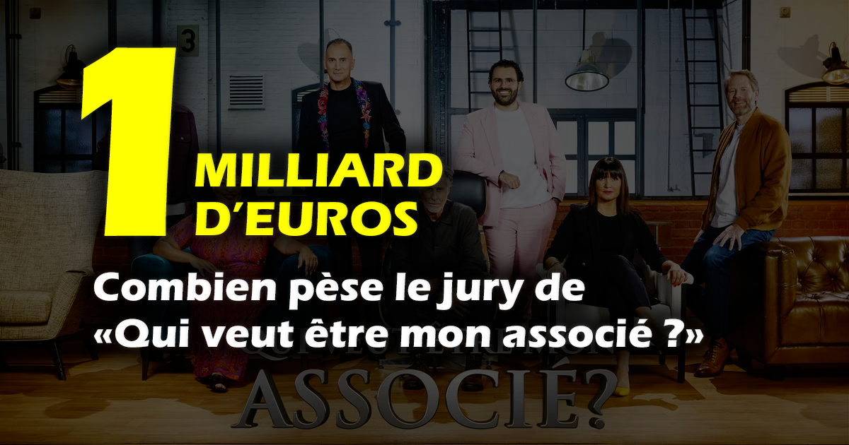 Quelle est la fortune des jurés de “Qui veut être mon associé