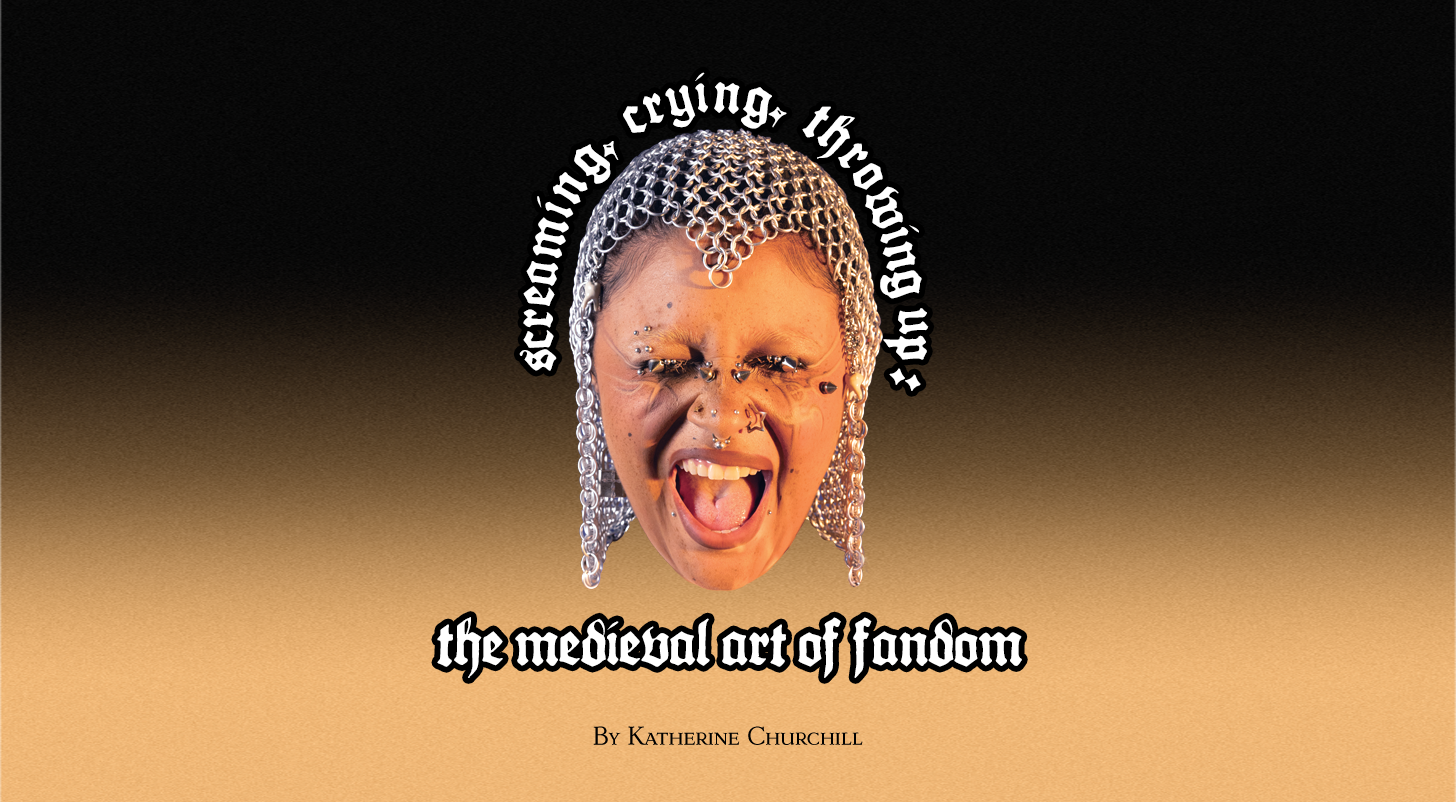 Screaming, Crying, Throwing up: The Medieval Art of Fandom