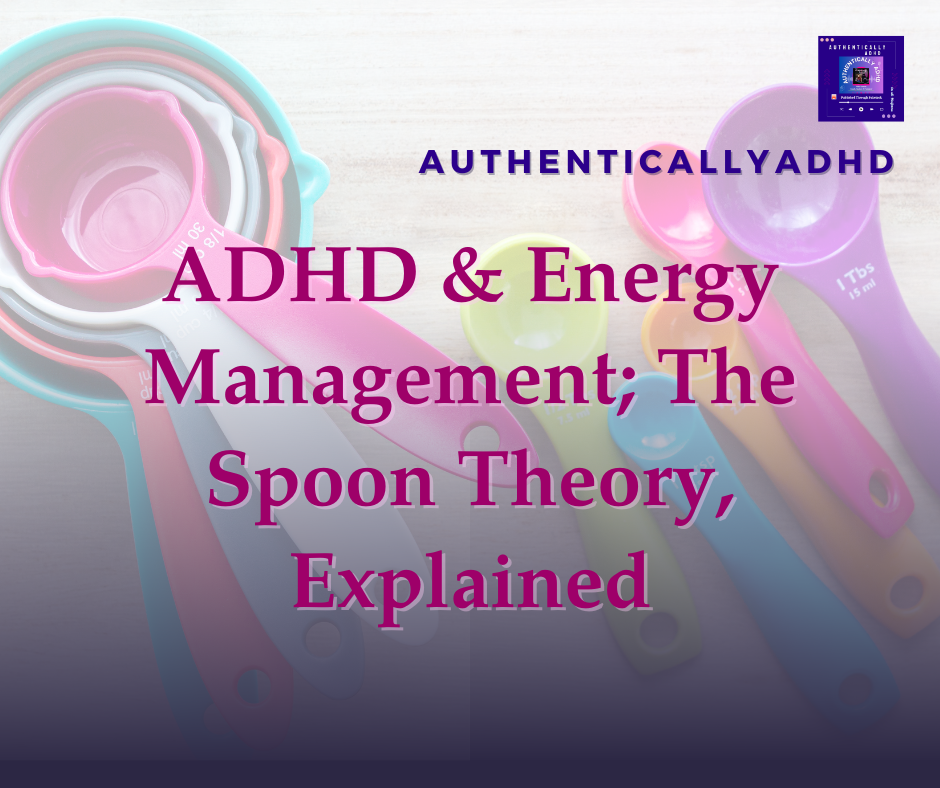 ADHD & Energy Management; The Spoon Theory, Explained