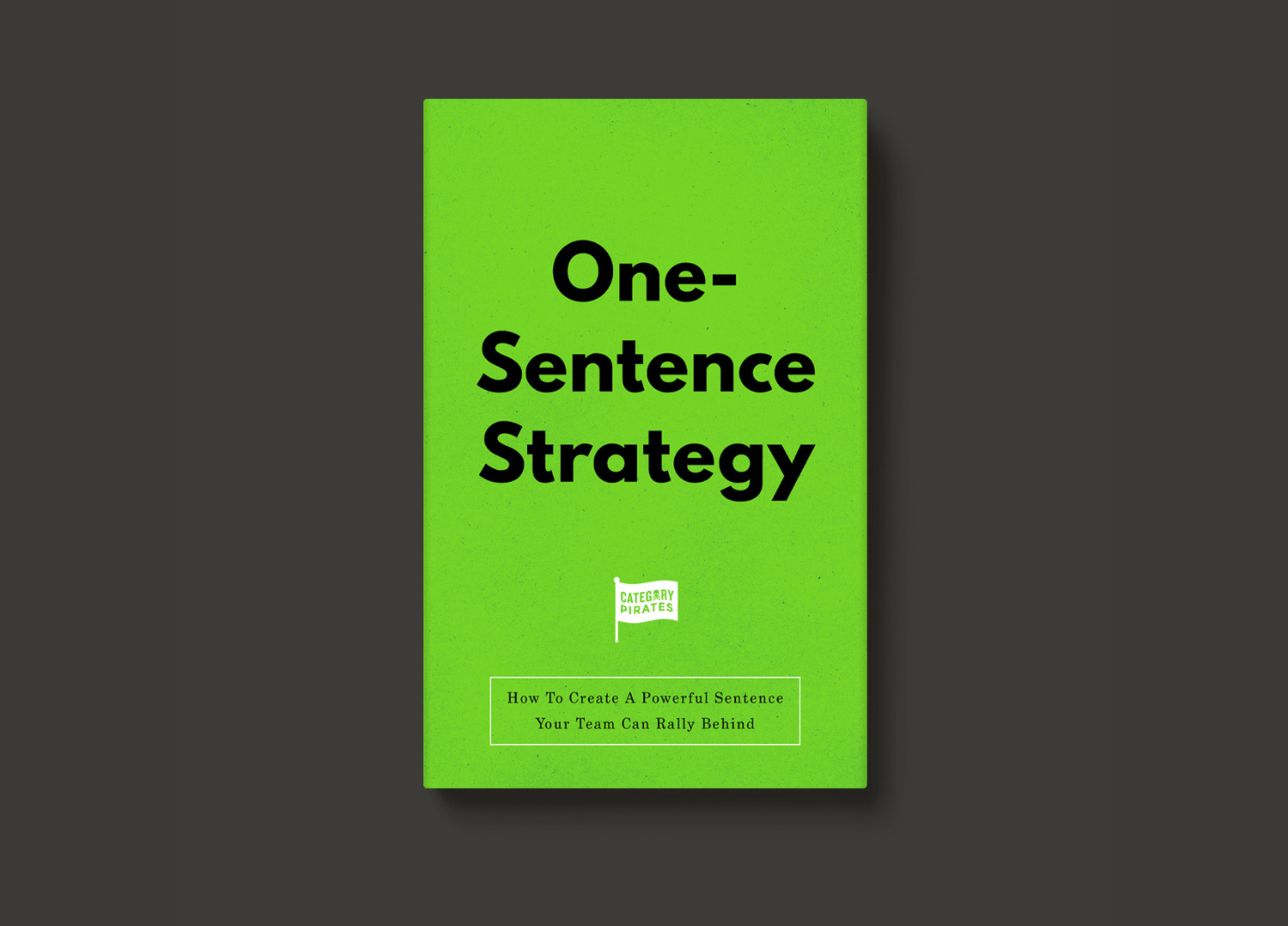 One-Sentence Strategy: How To Create A Powerful Sentence Your Team Can ...