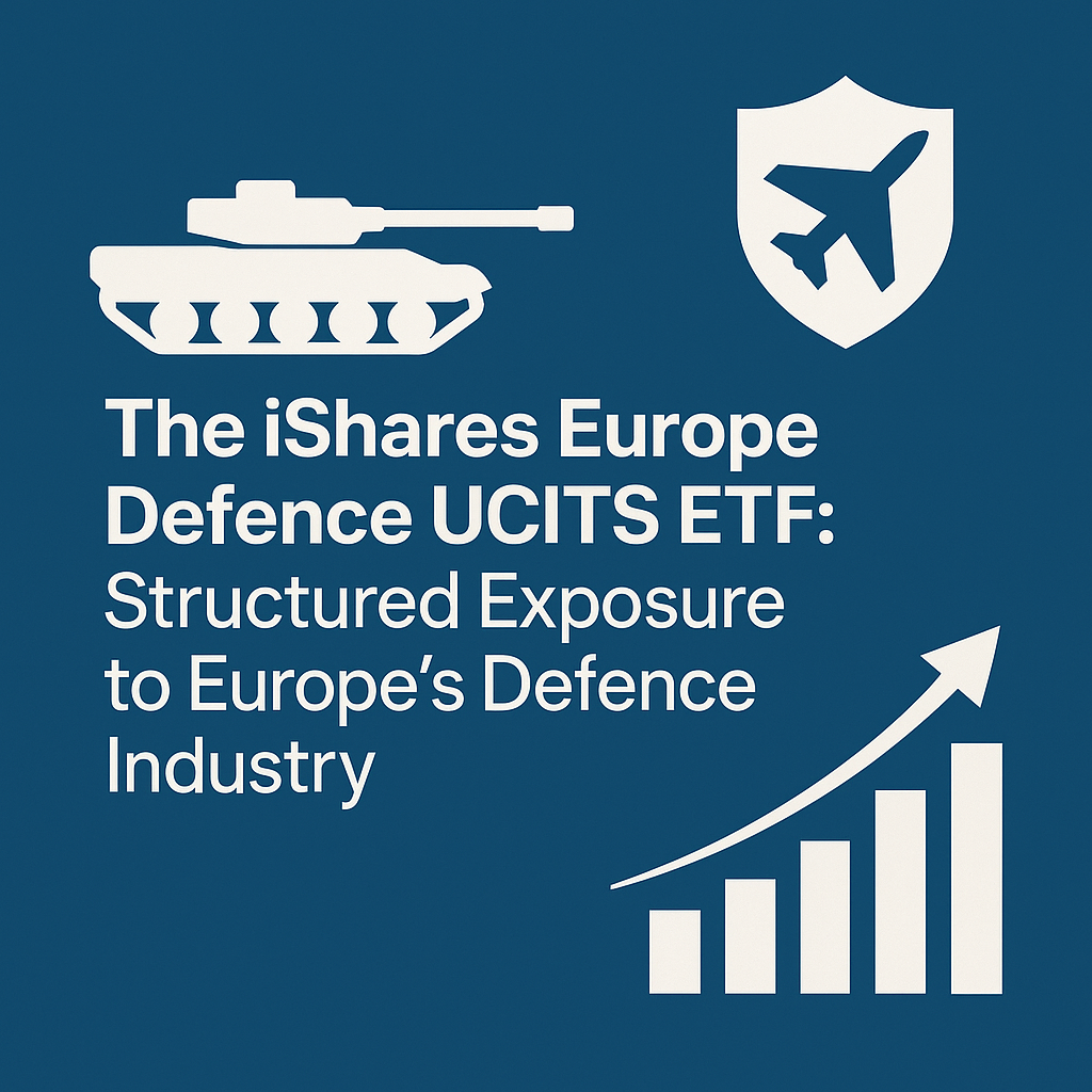 The iShares Europe Defence UCITS ETF: Structured Exposure to Europe's ...