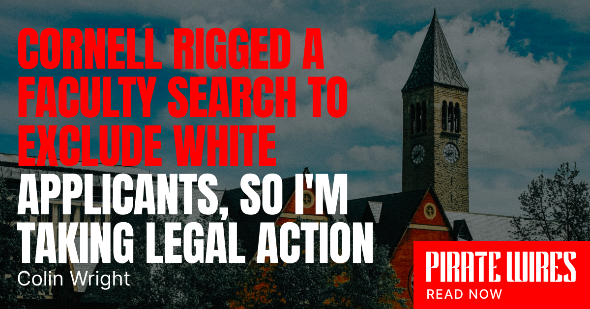 Cornell Rigged a Faculty Search to Exclude White Applicants, So I'm ...
