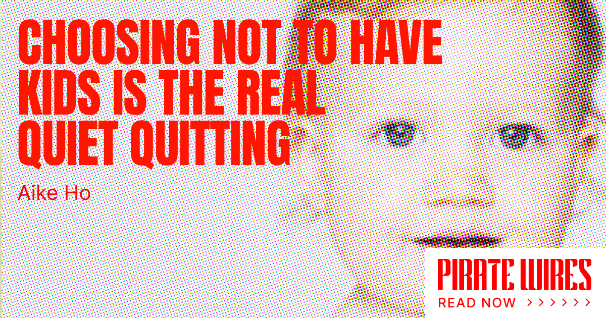 Choosing Not to Have Kids Is the Real Quiet Quitting