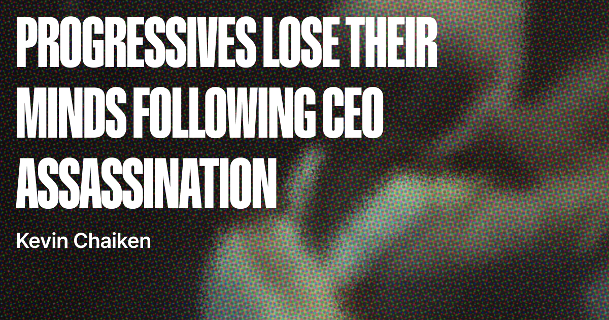 Progressives Lose Their Minds Following Healthcare CEO Assassination