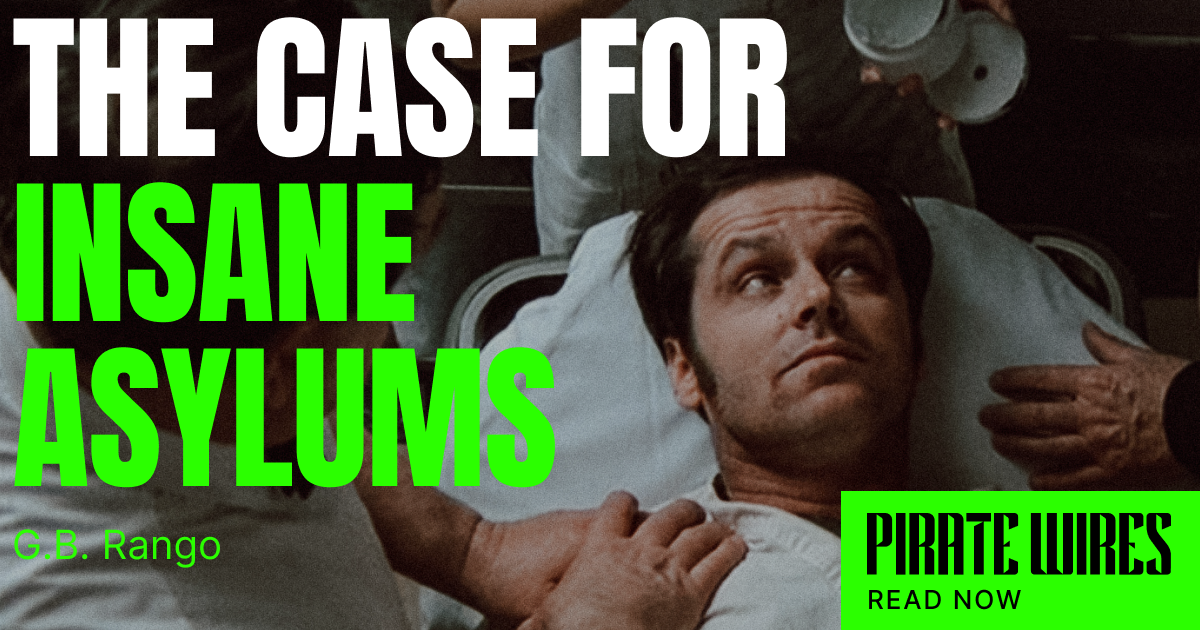 The Case for Insane Asylums
