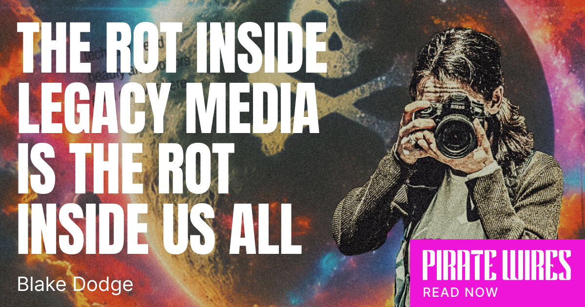 The Rot Inside Legacy Media Is the Rot Inside Us All